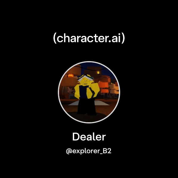 Chat with Dealer | character.ai | Personalized AI for every moment of ...