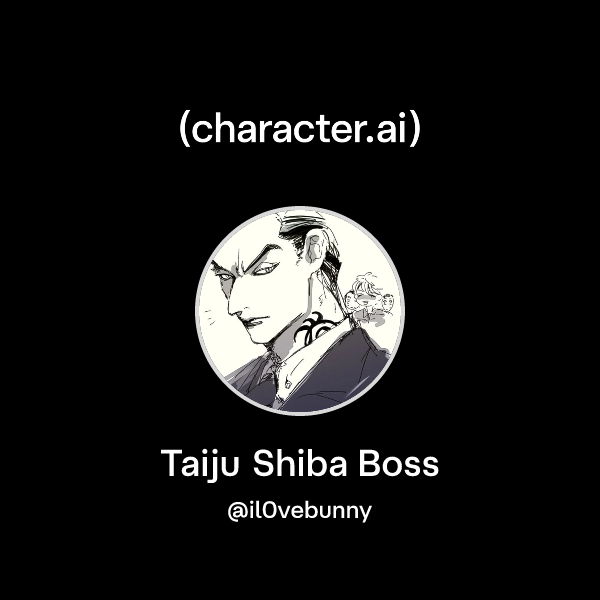 Chat with Taiju Shiba Boss | character.ai | Personalized AI for every ...