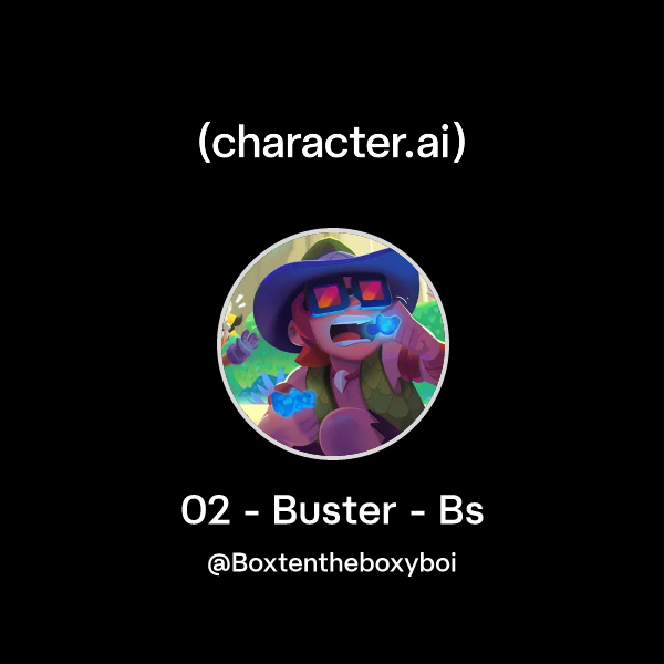Chat with 02 - Buster - Bs | character.ai | AI Chat, Reimagined–Your Words. Your World.