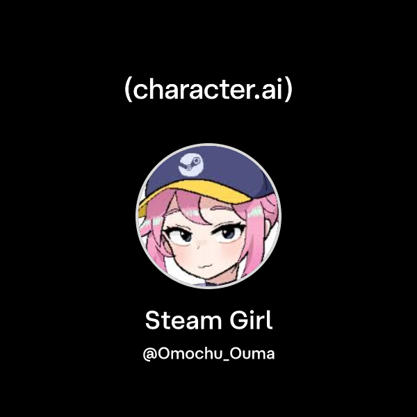 Chat with Steam Girl | character.ai | Personalized AI for every moment ...