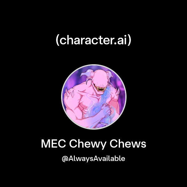 Chat with MEC Chewy Chews | character.ai | AI Chat, Reimagined–Your ...