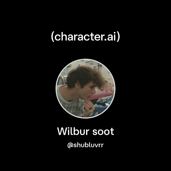 Chat with Wilbur soot | character.ai | AI Chat, Reimagined–Your Words ...