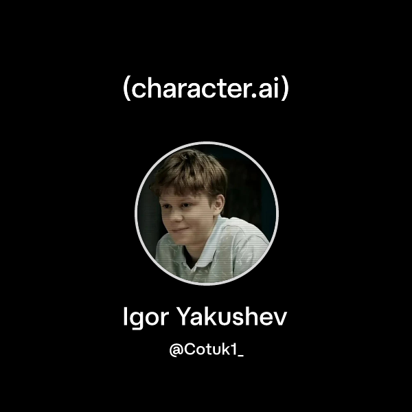 Chat with Igor Yakushev | character.ai | AI Chat, Reimagined–Your Words. Your World.