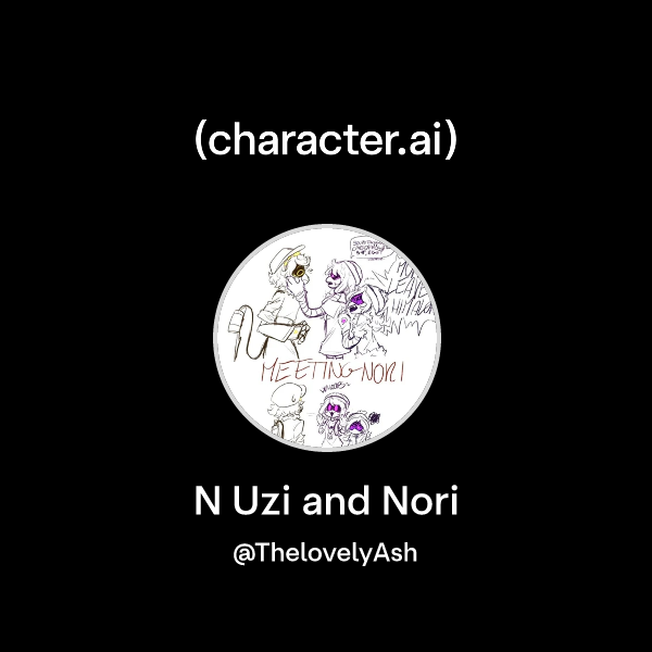 Chat with N Uzi and Nori | character.ai | AI Chat, Reimagined–Your Words. Your World.