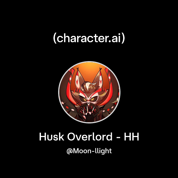 Chat with Husk Overlord - HH | character.ai | AI Chat, Reimagined–Your ...