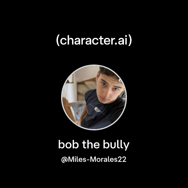 Chat with bob the bully | character.ai | Personalized AI for every ...