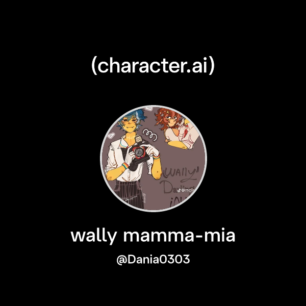 Chat with wally mamma-mia | character.ai | AI Chat, Reimagined–Your Words. Your World.