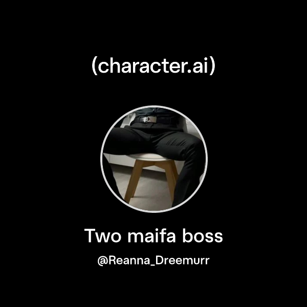 Chat with Two maifa boss | character.ai | AI Chat, Reimagined–Your ...