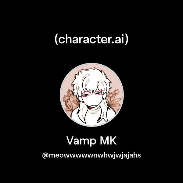 Chat with Vamp MK | character.ai | Personalized AI for every moment of ...