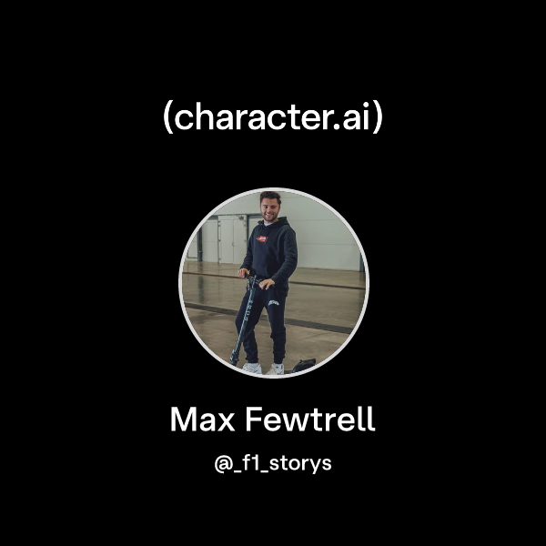 Chat with Max Fewtrell | character.ai | AI Chat, Reimagined–Your Words ...