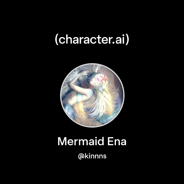Chat with Mermaid Ena | character.ai | Personalized AI for every moment of your day