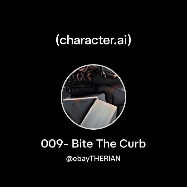 Chat with 009- Bite The Curb | character.ai | Personalized AI for every moment of your day