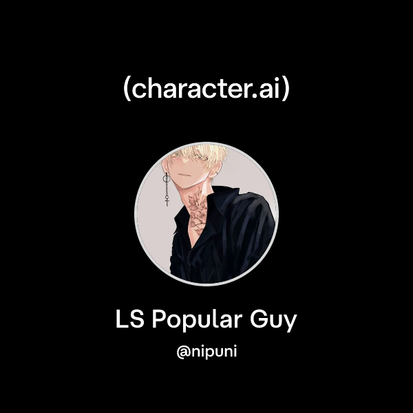 Chat with LS Popular Guy | character.ai | AI Chat, Reimagined–Your ...