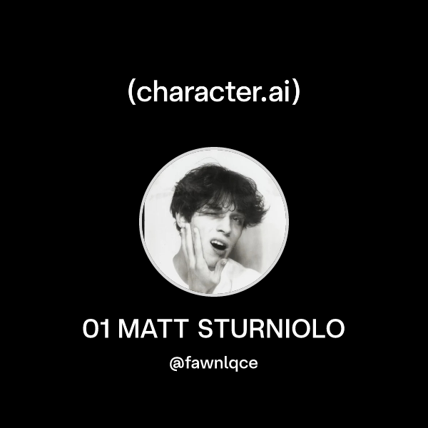 Chat with MATT STURNIOLO | character.ai | Personalized AI for every moment of your day