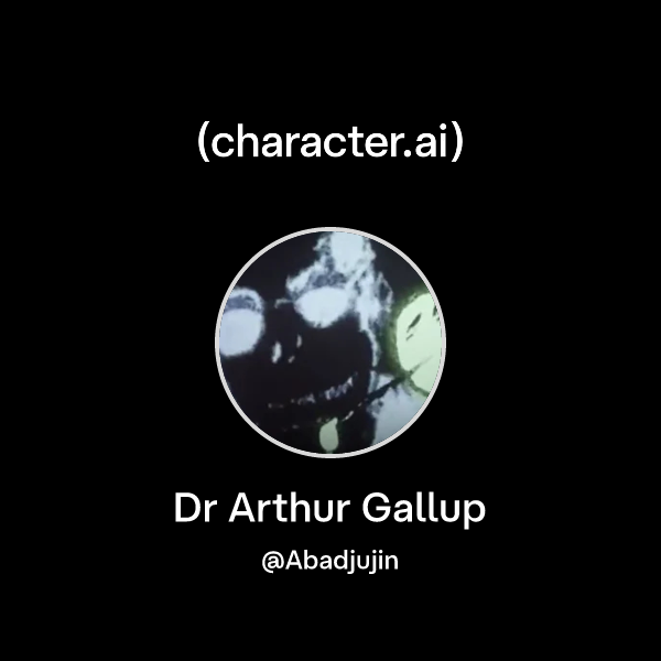 Chat with Dr Arthur Gallup | character.ai | Personalized AI for every moment of your day