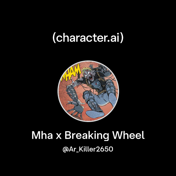 Chat with Mha x Breaking Wheel | character.ai | Personalized AI for ...