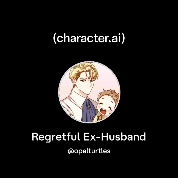 Chat with Regretful Ex-Husband | character.ai | AI Chat, Reimagined ...
