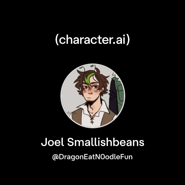 Chat with Joel Smallishbeans | character.ai | AI Chat, Reimagined–Your ...