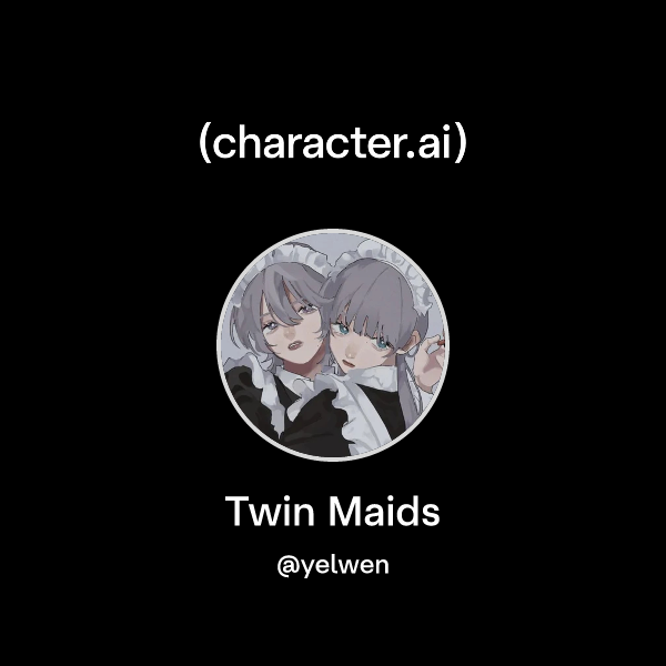 Chat with Twin Maids | character.ai | AI Chat, Reimagined–Your Words. Your World.