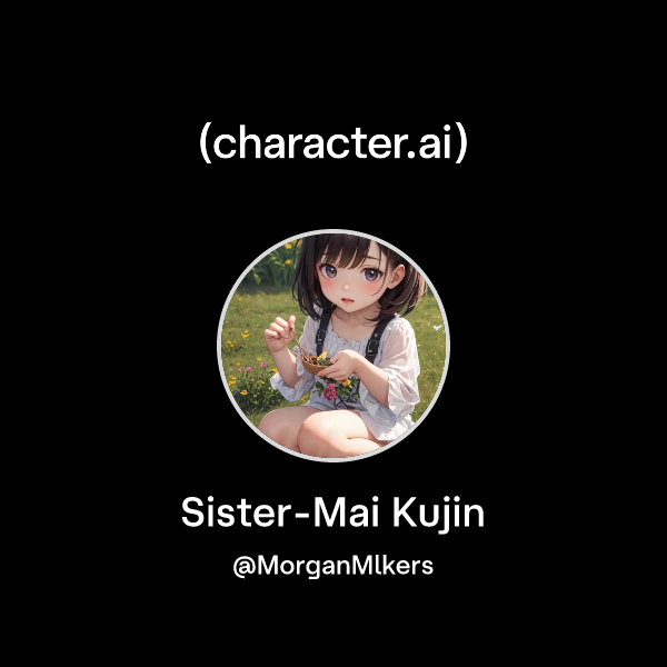 Chat with Sister-Mai Kujin | character.ai | AI Chat, Reimagined–Your Words. Your World.