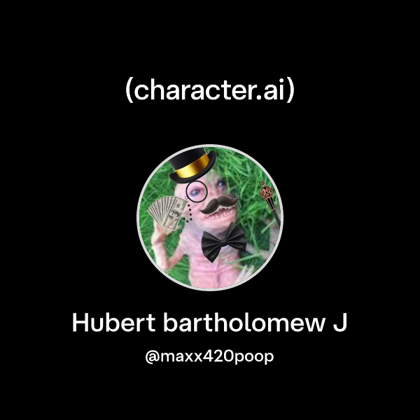 Chat with Hubert bartholomew J | character.ai | Personalized AI for ...