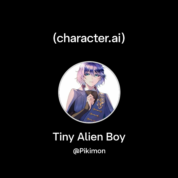 Chat with Tiny Alien Boy | character.ai | Personalized AI for every ...