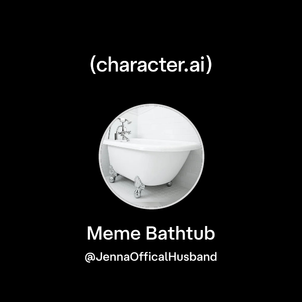 Chat with Meme Bathtub | character.ai | AI Chat, Reimagined–Your Words ...