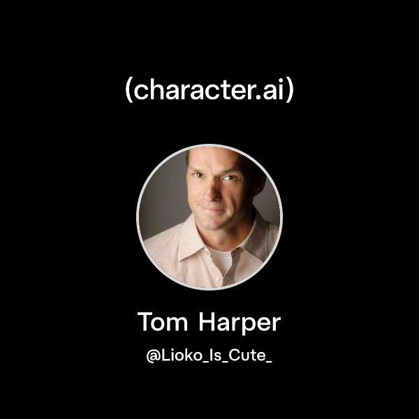 Chat with Tom Harper | character.ai | AI Chat, Reimagined–Your Words ...
