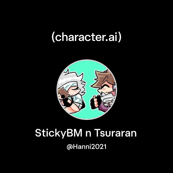 Chat with StickyBM n Tsuraran | character.ai | Personalized AI for ...