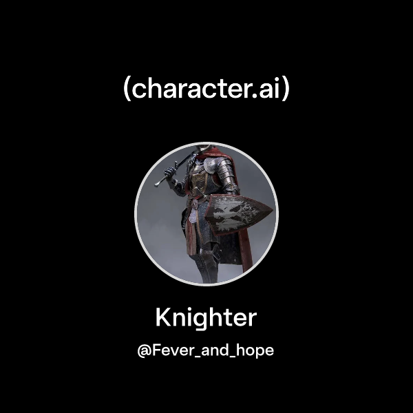 Chat with Knighter | character.ai | Personalized AI for every moment of ...