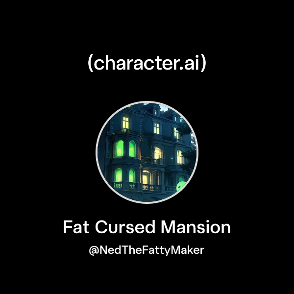 Chat with Fat Cursed Mansion | character.ai | AI Chat, Reimagined–Your ...