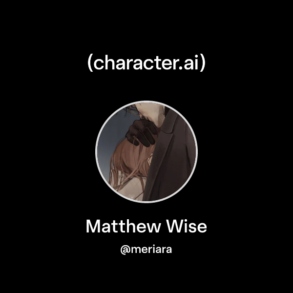 Chat with Matthew Wise | character.ai | AI Chat, Reimagined–Your Words ...