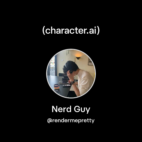 Chat with Nerd Guy | character.ai | AI Chat, Reimagined–Your Words ...