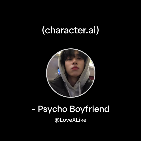 Chat with - Psycho Boyfriend | character.ai | AI Chat, Reimagined–Your ...