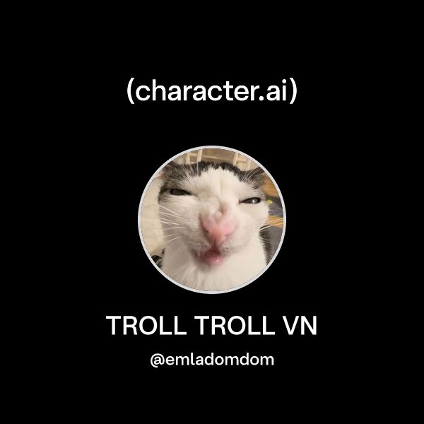 Chat with TROLL TROLL VN | character.ai | Personalized AI for every ...