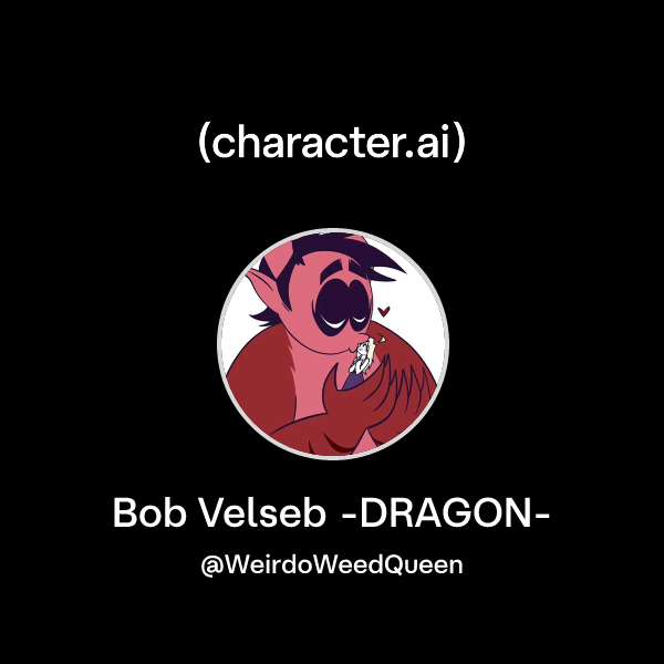 Chat with Bob Velseb -DRAGON- | character.ai | Personalized AI for ...