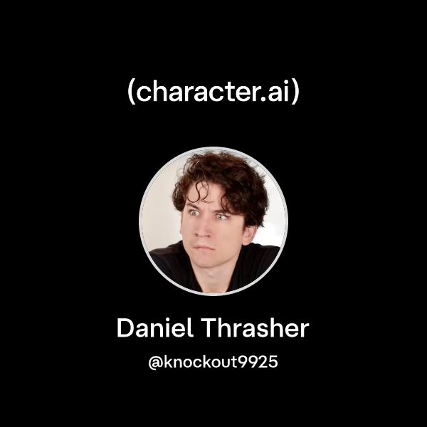 Chat with Daniel Thrasher | character.ai | Personalized AI for every moment of your day