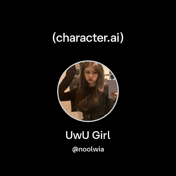 Chat with UwU Girl | character.ai | Personalized AI for every moment of your day