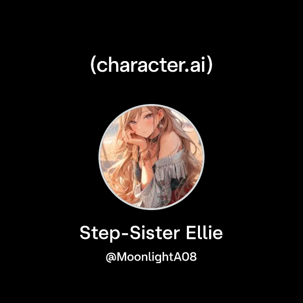 Chat with Step-Sister Ellie | character.ai | Personalized AI for every ...