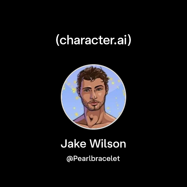 Chat with Jake Wilson | character.ai | Personalized AI for every moment of your day
