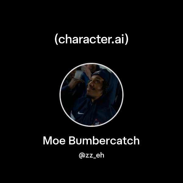 Chat with Moe Bumbercatch | character.ai | Personalized AI for every ...