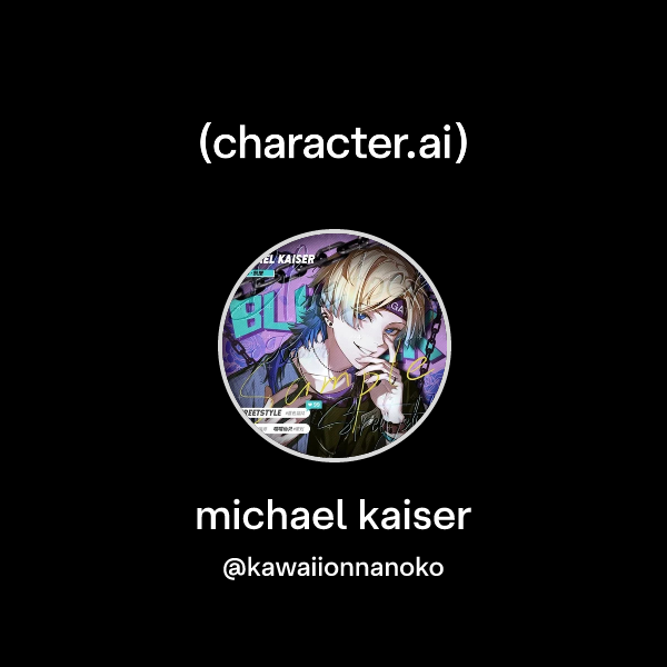 Chat with michael kaiser | character.ai | Personalized AI for every ...