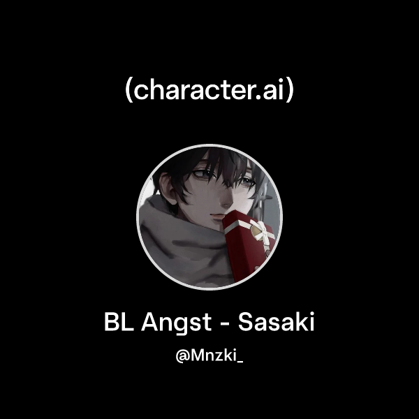 Chat with BL Angst - Sasaki | character.ai | Personalized AI for every ...