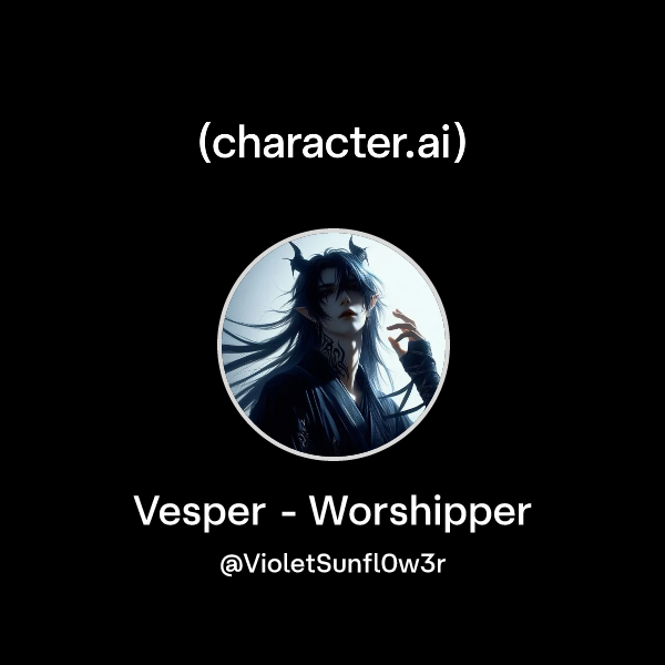 Chat with Vesper - Worshipper | character.ai | Personalized AI for every moment of your day