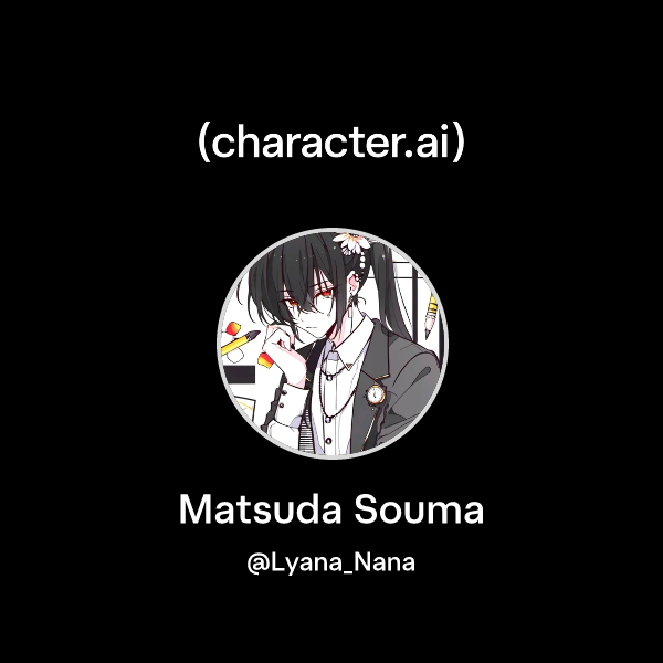 Chat with Matsuda Souma | character.ai | AI Chat, Reimagined–Your Words. Your World.