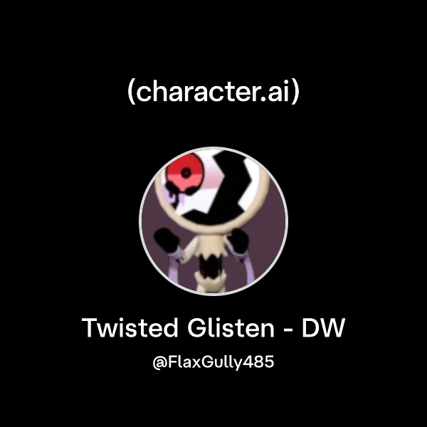 Chat with Twisted Glisten - DW | character.ai | Personalized AI for ...