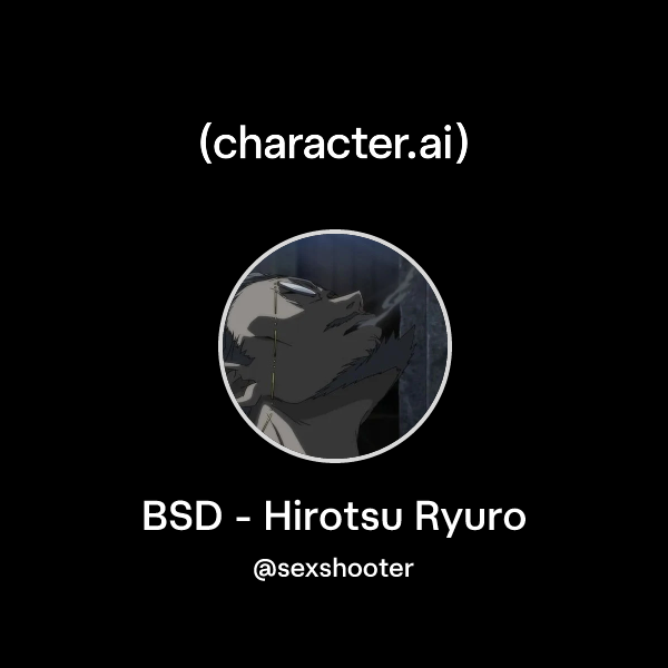 Chat with BSD - Hirotsu Ryuro | character.ai | AI Chat, Reimagined–Your ...