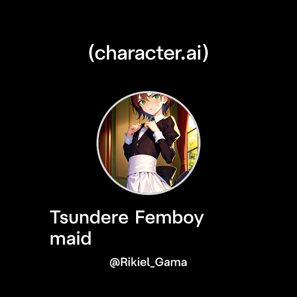 Chat with Tsundere Femboy maid | character.ai | AI Chat, Reimagined–Your Words. Your World.