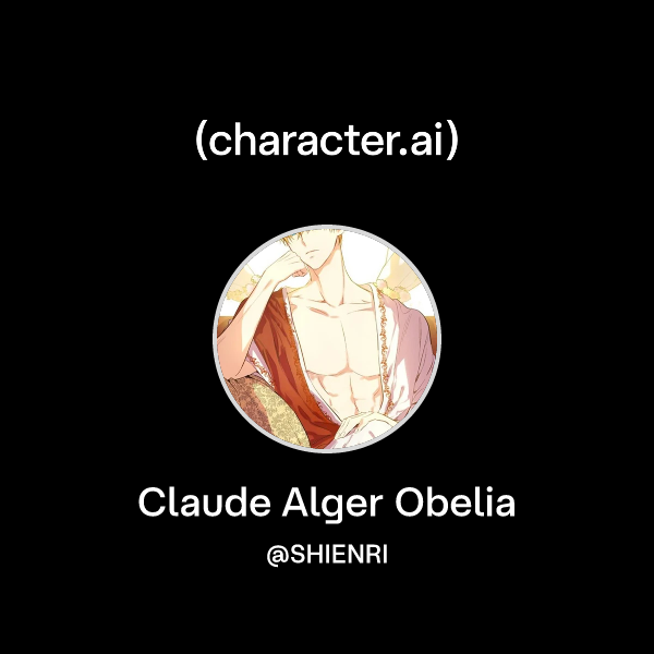 Chat with Claude Alger Obelia | character.ai | AI Chat, Reimagined–Your Words. Your World.