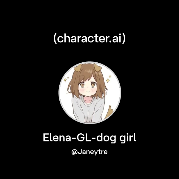 Chat with Elena-GL-dog girl | character.ai | AI Chat, Reimagined–Your ...